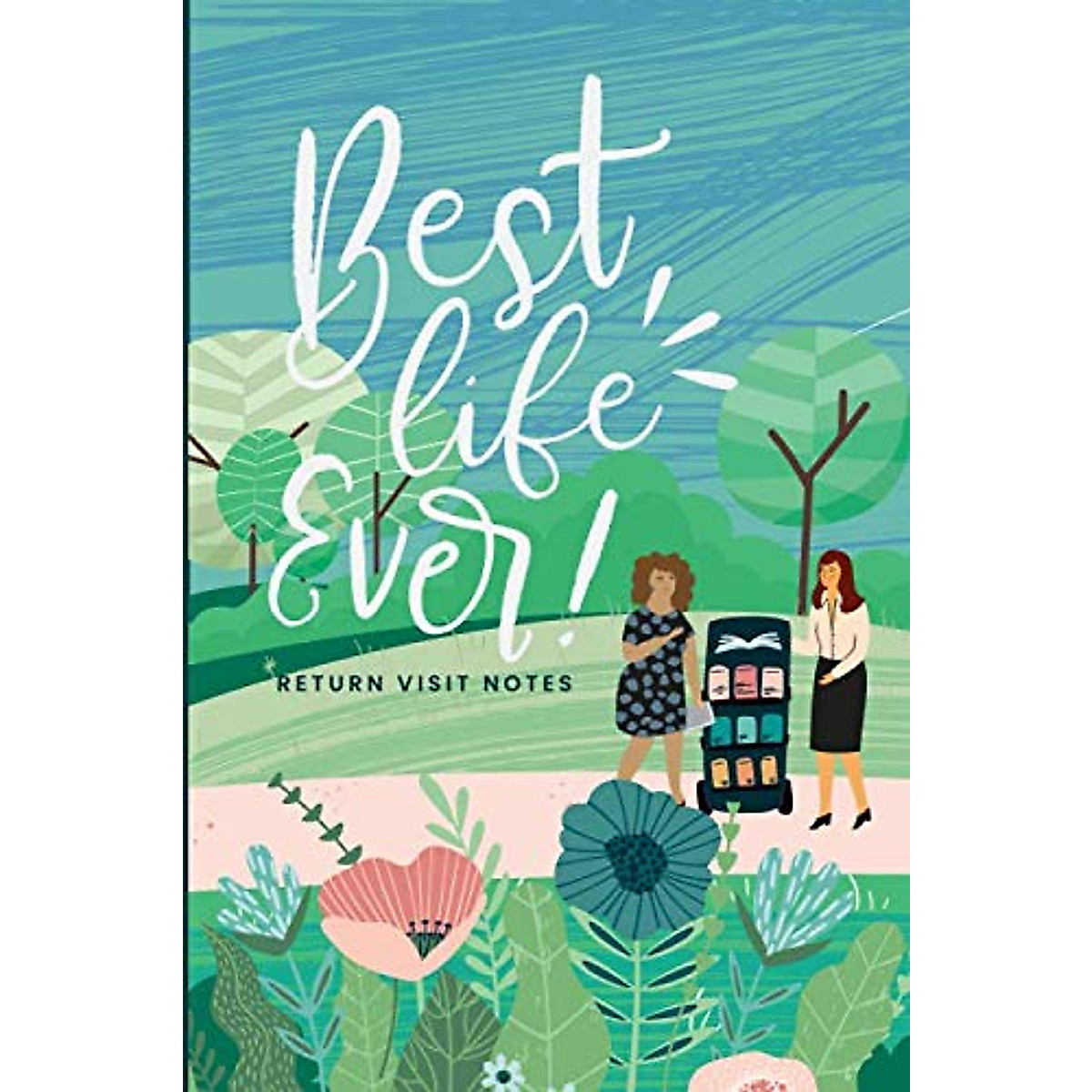 Best Life Ever Return Visit Notes: House to House JW Ministry Notebook for organized Service Notes!