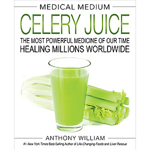 Medical Medium Celery Juice: The Most Powerful Medicine of Our Time Healing Millions Worldwide