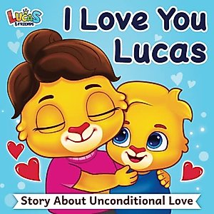 I Love You Lucas: A Story About Unconditional Love For Kids