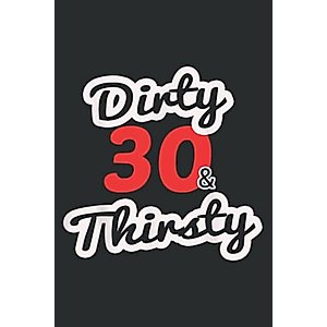 Dirty 30 Thirsty Funny Birthday Nice: Lined Journal Notebook with Memo Diary Subject Planner, 6x9 inches, 120 Pages