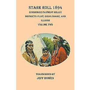 Starr Roll 1894 (Cherokee Payment Rolls) Volume Two: Districts: Flint, Going Snake, and Illinois