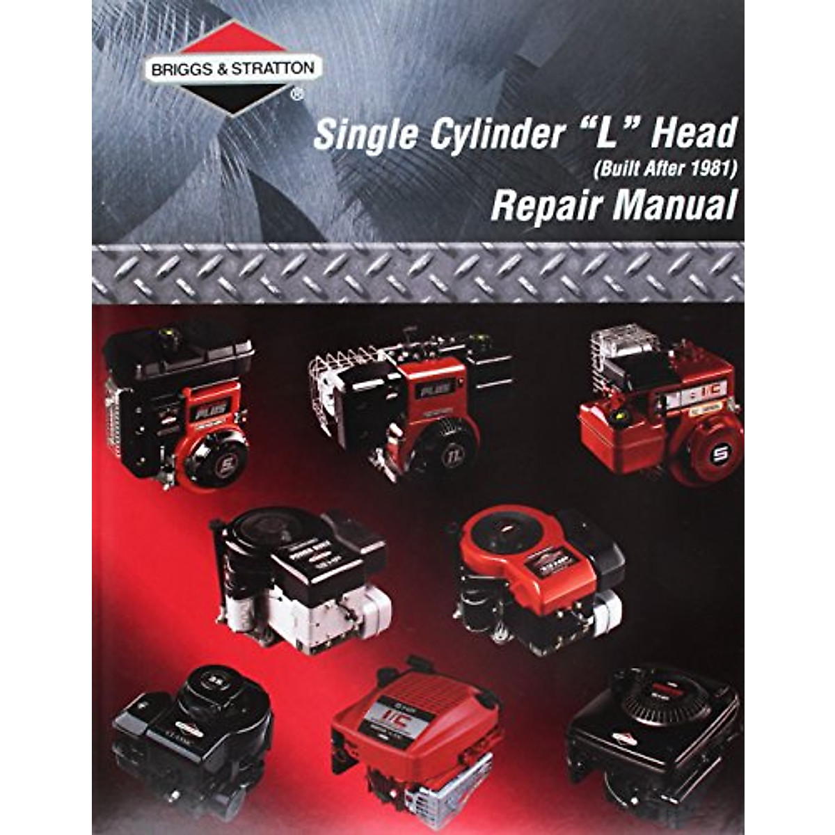 Briggs & Stratton Single Cylinder "L" Head (Built after 1981) Repair Manual