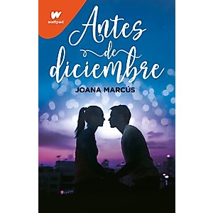 Antes de diciembre / Before December (Wattpad. Meses a tu lado) (Spanish Edition)