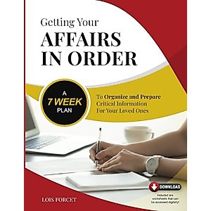 Getting Your Affairs in Order: A 7-Week Plan to Organize and Prepare Critical Information for Your Loved Ones