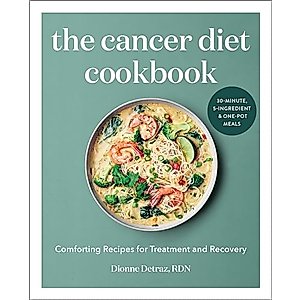 The Cancer Diet Cookbook: Comforting Recipes for Treatment and Recovery
