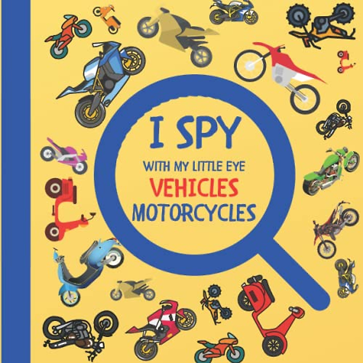 I Spy With My Little Eye Vehicles Motorcycles: Let's Find All Motocross, Dirt Bikes Activity Book! Search and Find Vehicles - Motorcycles! (I Spy Vehicles)