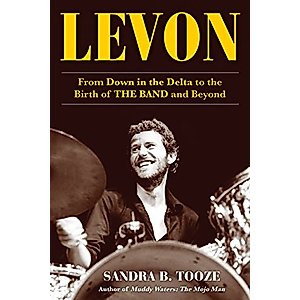 Levon: From Down in the Delta to the Birth of The Band and Beyond