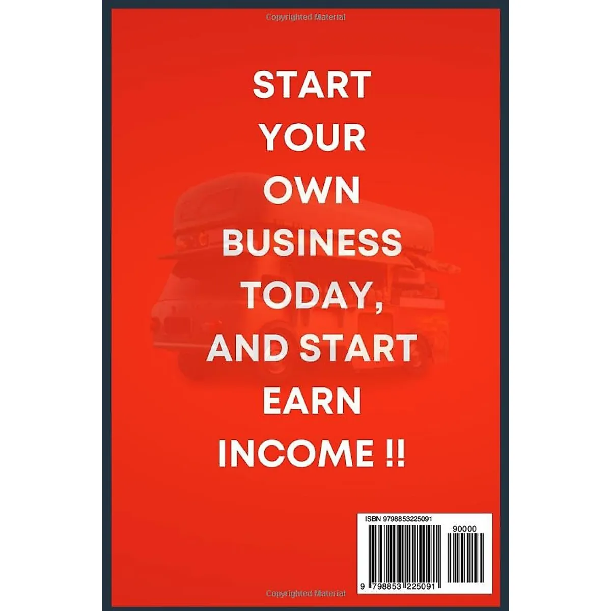 STARTING FOOD TRUCK BUSINESS FOR BEGINNERS: Avoid stress and start earn full time income with profitable mobile guide with simple strategies plan to build a successful food truck