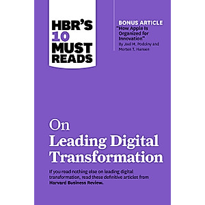 HBR's 10 Must Reads on Leading Digital Transformation (with bonus article "How Apple Is Organized for Innovation" by Joel M. Podolny and Morten T. Hansen)