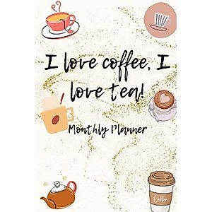 I Love Coffee, I Love Tea 2022-2024 Monthly Planner: Monthly Planner