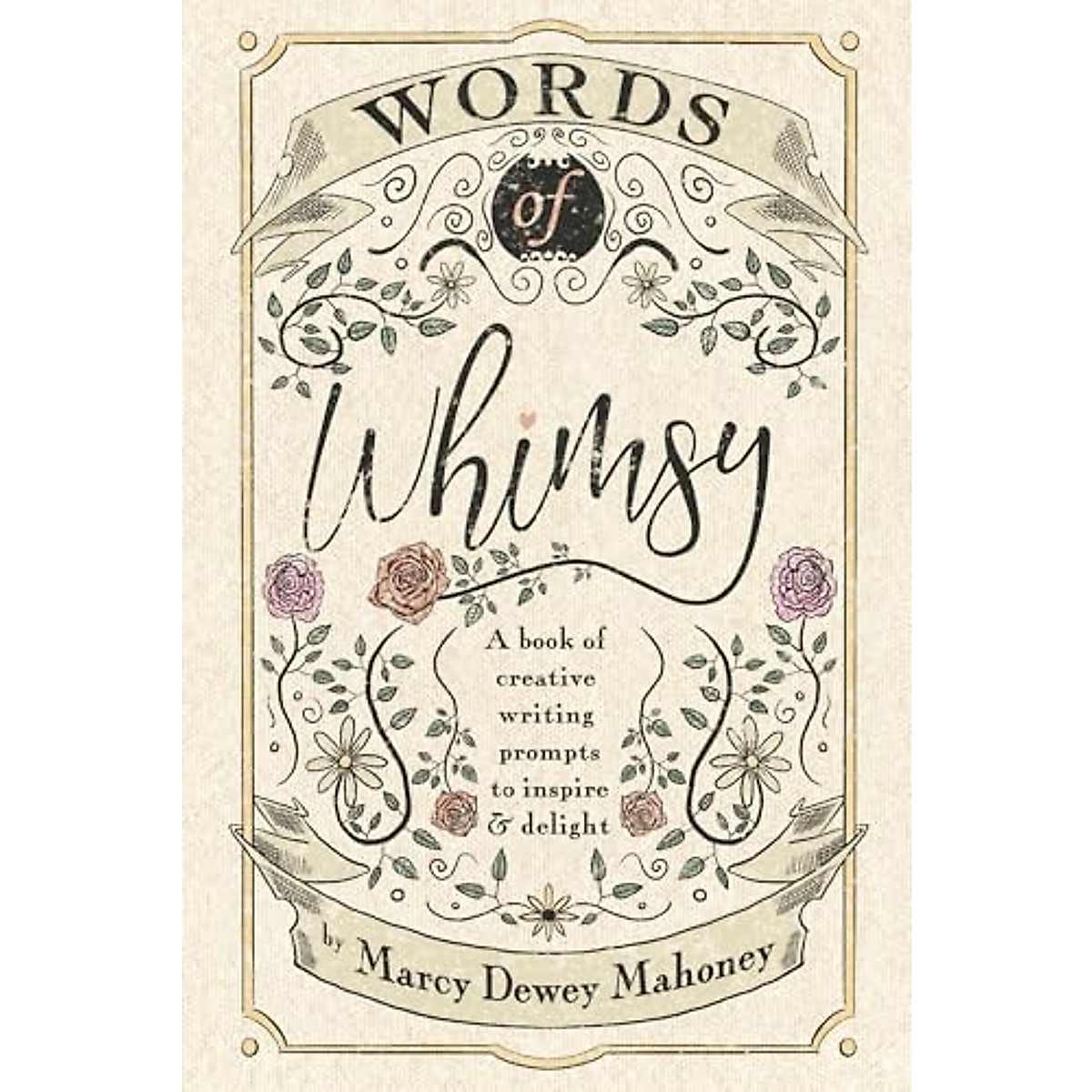 Words of Whimsy: A book of creative writing prompts to inspire & delight (Words Of ... A Series of Creative Writing Prompt Books)