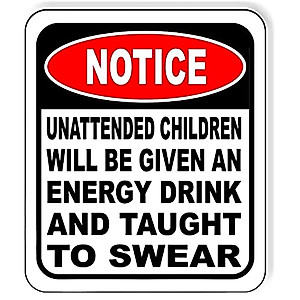 Unattended Children Will Be Given An Energy Drink and Taught to Swear Sign - Funny Room Decor for Home Bar & Man Cave, Metal Wall Art, Wall Decor - Aluminum Composite Indoor Outdoor Signs - 8.5" x 10"