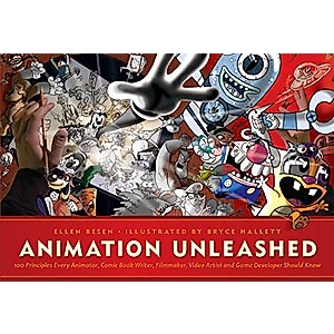 Animation Unleashed: 100 Principles Every Animator, Comic Book Writer, Filmmaker, Video Artist, and Game Developer Should Know