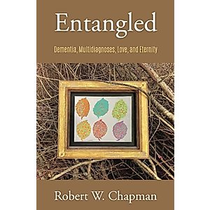 ENTANGLED: Dementia, Multi-diagnoses, Love, and Eternity