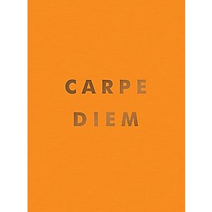 Carpe Diem: Inspirational Quotes and Awesome Affirmations For Seizing the Day