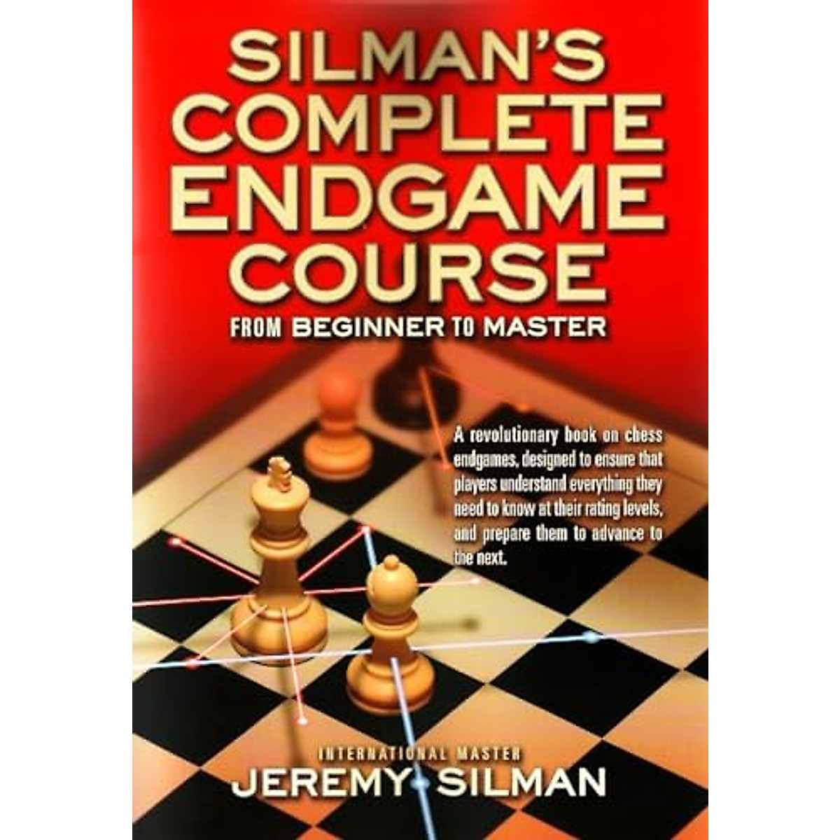 Silman's Complete Endgame Course: From Beginner to Master