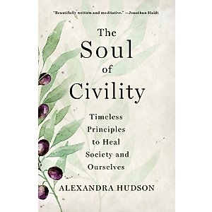 The Soul of Civility: Timeless Principles to Heal Society and Ourselves