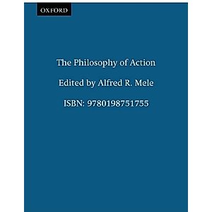 The Philosophy of Action (Oxford Readings in Philosophy)