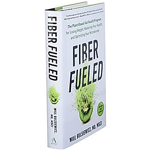 Fiber Fueled: The Plant-Based Gut Health Program for Losing Weight, Restoring Your Health, and Optimizing Your Microbiome