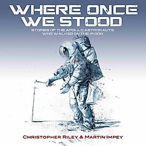 WHERE ONCE WE STOOD: STORIES OF THE APOLLO ASTRONAUTS WHO WALKED ON THE MOON