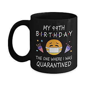 99th Birthday Quarantine 2022 For Men Women Him Her | Gifts For 99 Years Old Bday Party For Grandma Mom Dad | 1923 | 11oz Black Coffee Mug D216-99