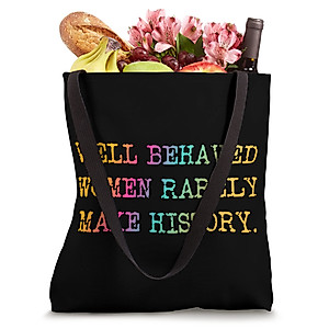 Well Behaved Women Rarely Make History Tote Bag
