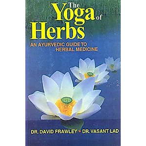 The Yoga of Herbs: An Ayurvedic Guide to Herbal Medicine