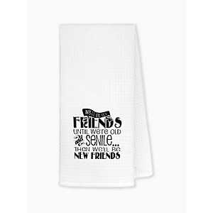 We'll Be Old Friends Until We're Old Kitchen Towels Dishcloths 24"x16",Inspirational Friendship Dish Towels Bath Towels Hand Towels,Gifts for Best Friends Women Girls,Bestie Best Friend Birthday Gifts