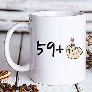 I Am 59 Plus 1 Middle Finger Equals 60 Birthday Coffee Mugs - Novelty Ceramic Coffee Mug Tea Cup White 60th Birthday Gifts for Women Gift Ideas