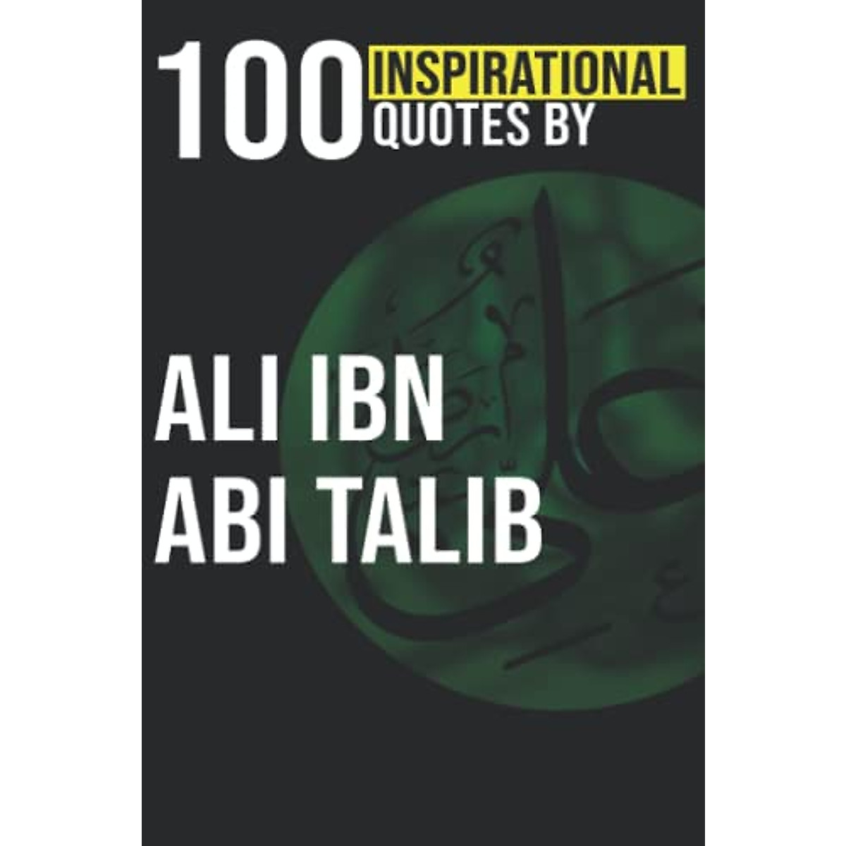 100 Inspirational Quotes by Ali ibn Abi Talib