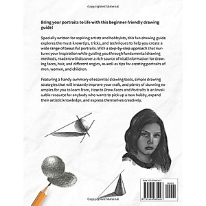 How to Draw Faces and Portraits for Beginners: Learn to Draw Amazing and Realistic Faces One Step At A Time - Shading, Proportions, Eyes, Hair, Different Angles and Much More!