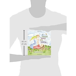 If I Could Keep You Little: A Baby Book About a Parent's Love (Gifts for Babies and Toddlers, Gifts for Mother’s Day and Father’s Day)