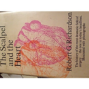 The Scalpel and the Heart [By] Robert G. Richardson