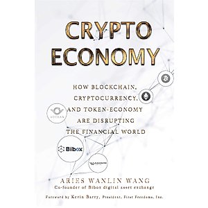 Crypto Economy: How Blockchain, Cryptocurrency, and Token-Economy Are Disrupting the Financial World