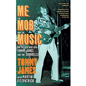 Me, the Mob, and the Music: One Helluva Ride with Tommy James & The Shondells