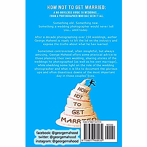 How Not to Get Married: A no-nonsense guide to weddings... from a photographer who has seen it ALL
