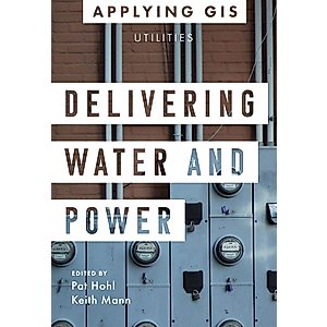 Delivering Water and Power: GIS for Utilities (Applying GIS, 1)