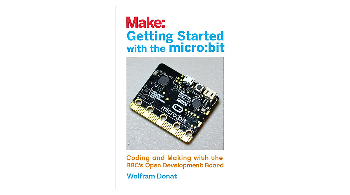 Getting Started with the micro:bit: Coding and Making with the BBC's Open Development Board ...
