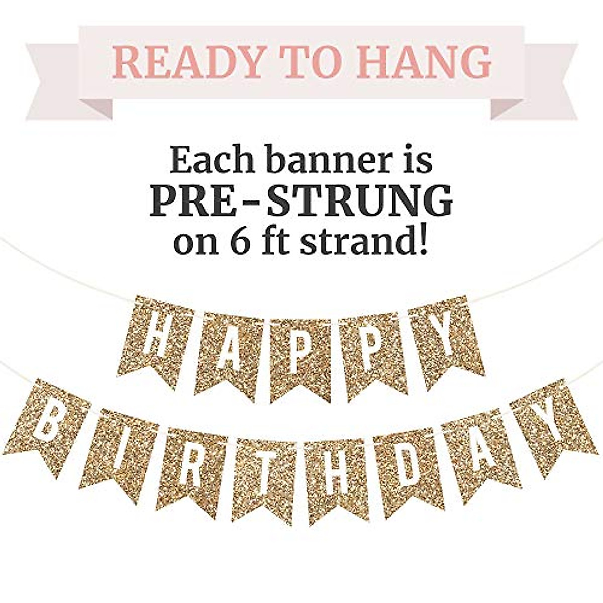 Pre-Strung Happy Birthday Banner - NO DIY - Gold Glitter Birthday Party Banner - Pre-Strung Garland on 6 ft Strands - Gold Birthday Party Decorations & Decor. Did we Mention no DIY?