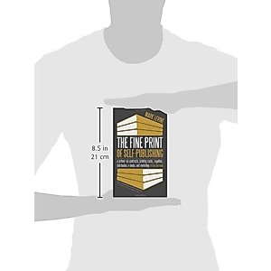 The Fine Print of Self-Publishing: A Primer on Contracts, Printing Costs, Royalties, Distribution, E-Books, and Marketing