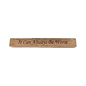 It Can Always Be Worse Inspirational Reclaimed Wood Block Sign