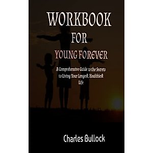 WORKBOOK FOR YOUNG FOREVER (A GUIDE TO MARK HYMAN'S BOOK): A Comprehensive Guide to the Secrets to Living Your Longest, Healthiest Life