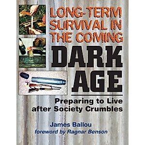 Long-Term Survival in the Coming Dark Age: Preparing to Live after Society Crumbles