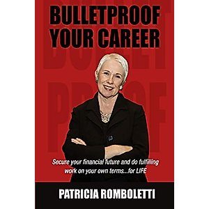 Bulletproof Your Career: Secure Your Financial Future and Do Fulfilling Work on Your Own Terms… for LIFE!