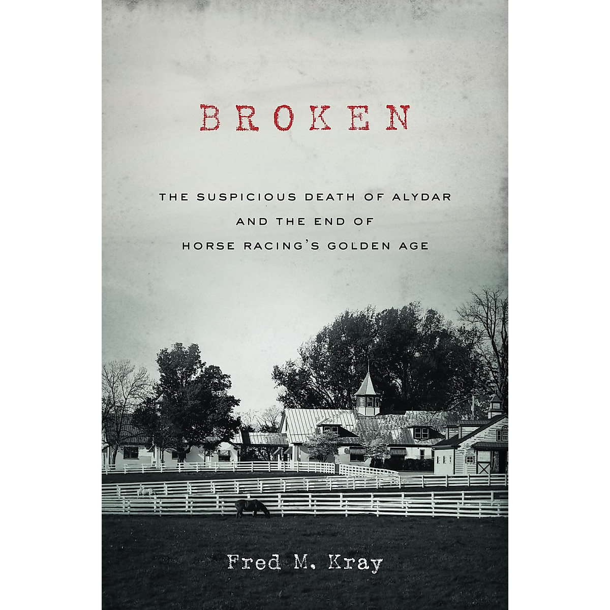 Broken: The Suspicious Death of Alydar and the End of Horse Racing’s Golden Age