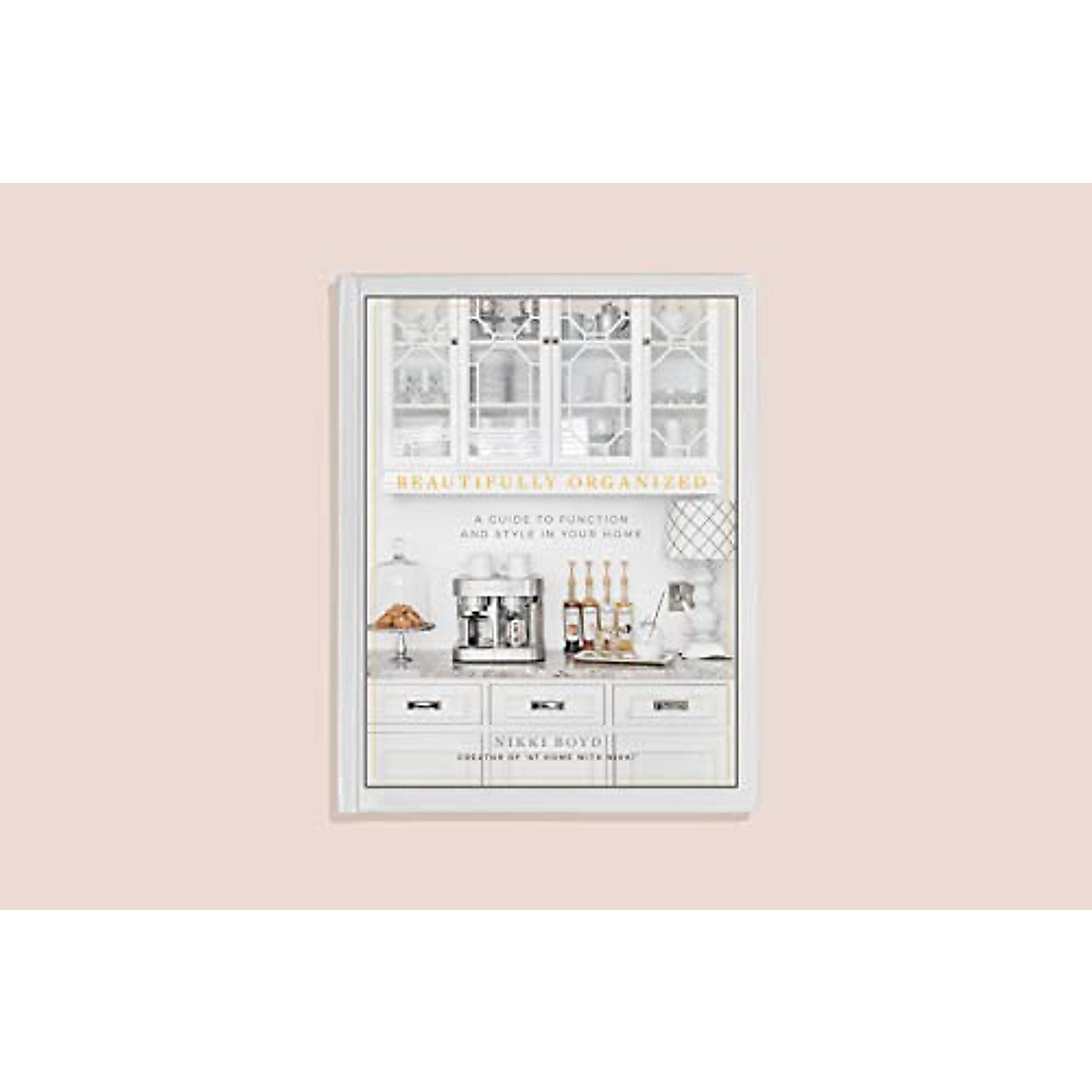 Beautifully Organized: A Guide to Function and Style in Your Home