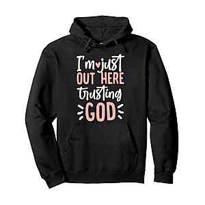 I'm Just Out Here Trusting God Pullover Hoodie