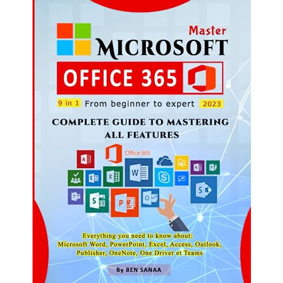 MICROSOFT OFFICE 365: From beginner to expert – Complete guide to mastering all features |: Everything you need to know about: "MS Word, PowerPoint, ... Publisher, OneNote, OneDrive, and Teams"