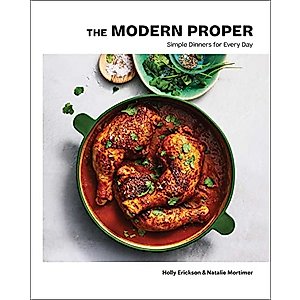 The Modern Proper: Simple Dinners for Every Day (A Cookbook)
