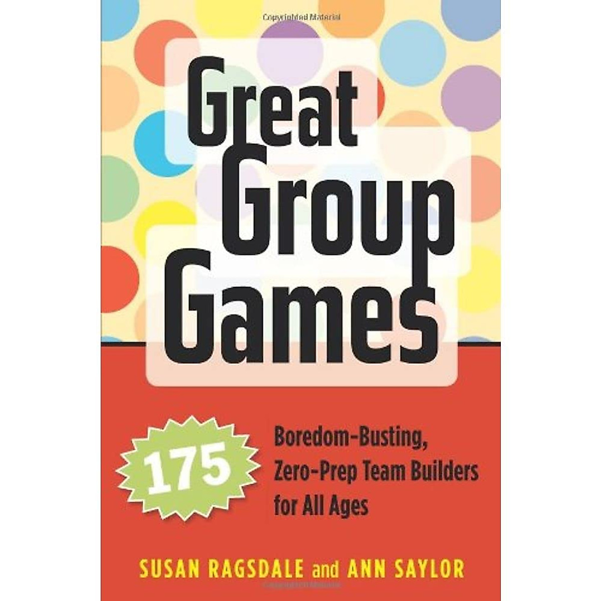 Great Group Games: 175 Boredom-Busting, Zero-Prep Team Builders for All Ages